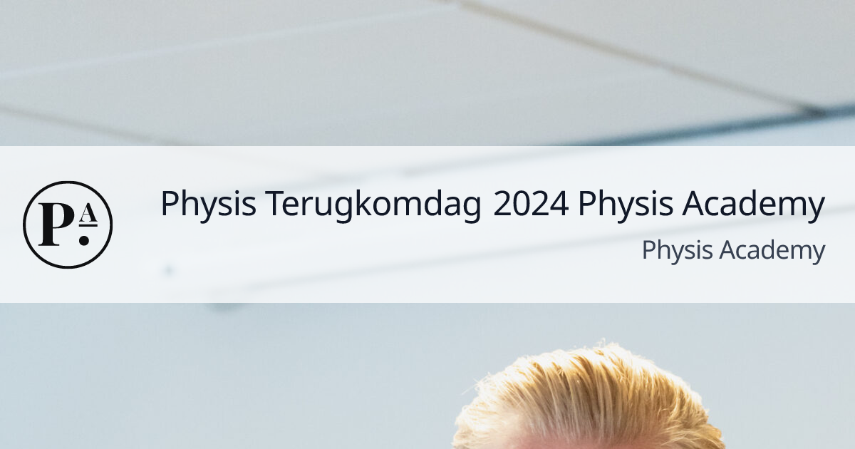Physis Terugkomdag 2024! | Physis Academy